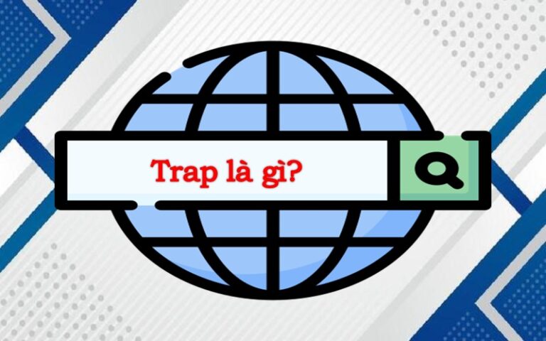 Trap là gì: Nguồn gốc và ý nghĩa trend Trap